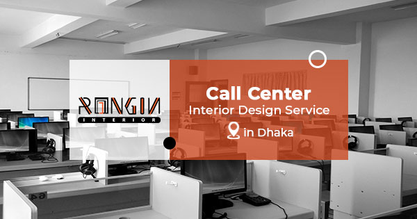 Top Call Center Interior Design Agency in Dhaka, Bangladesh