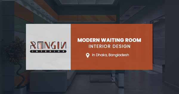 Modern Waiting Room Interior Design in Dhaka, Bangladesh